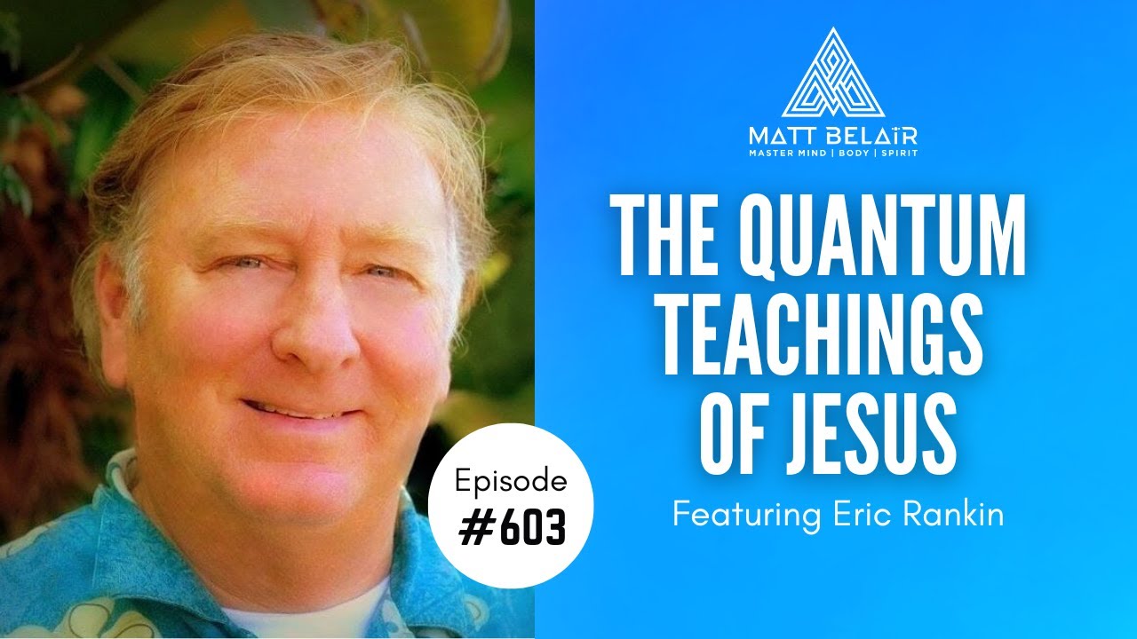 #603 | Eric Rankin: The Quantum Teachings of Jesus - YouTube