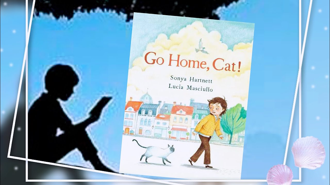 Go Home, Cat ！By Sonya Hartnett | Read by six years old girl |2022年出版 ...