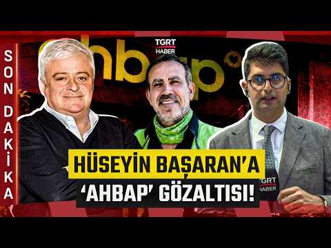 #SONDAKİKA | Ahbap Soruşturmasında Yeni Gelişme! Hüseyin Başaran Gözaltına Alındı - TGRT Haber