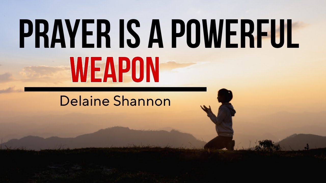 Prayer is a Powerful Weapon | Delaine Shannon - YouTube