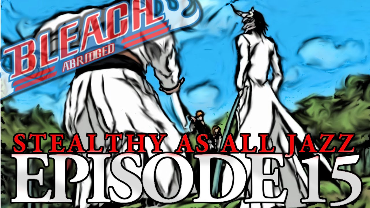 Bleach (S) Abridged Ep15 - "Stealthy As All Jazz" (Bordered) - YouTube