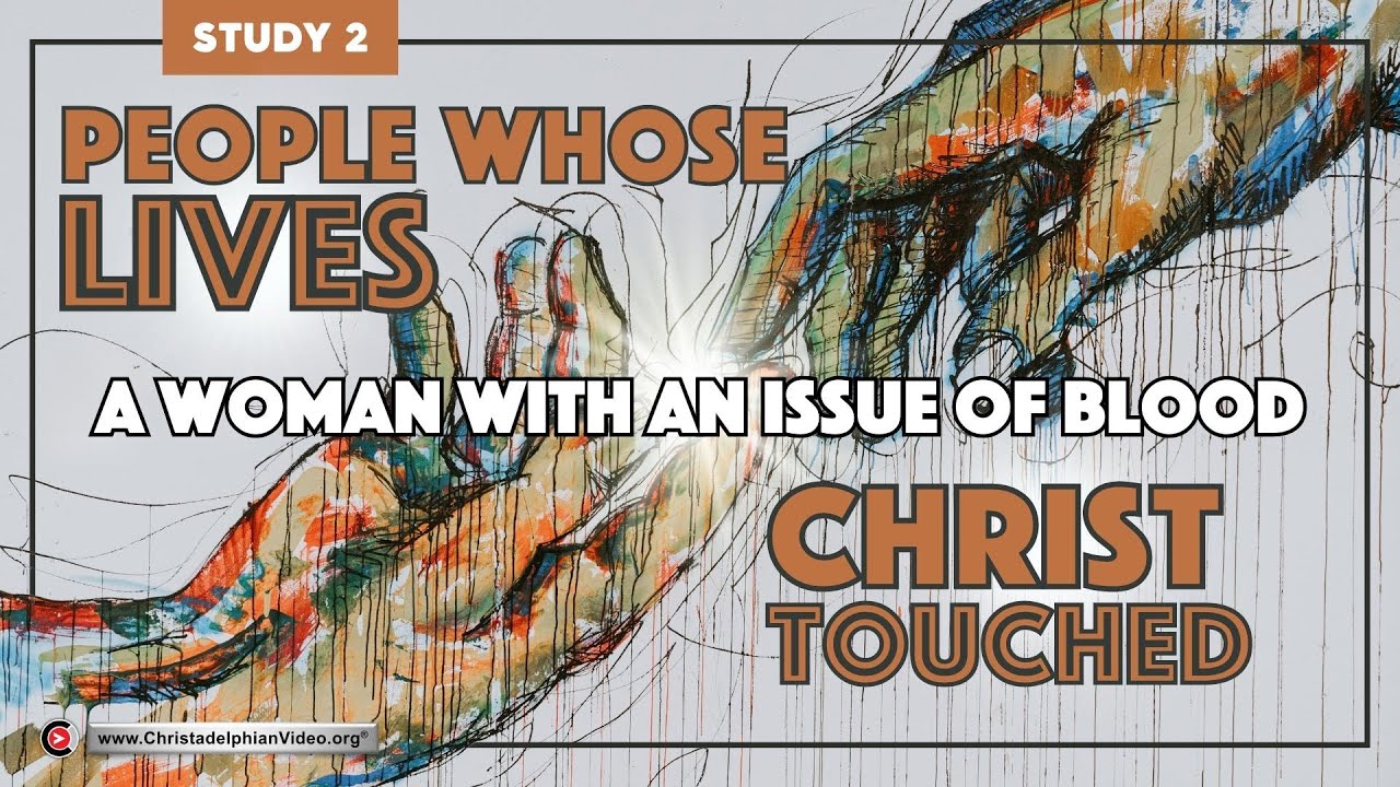 People whose Lives Christ Touched #2 'A woman with an issue of Blood ...