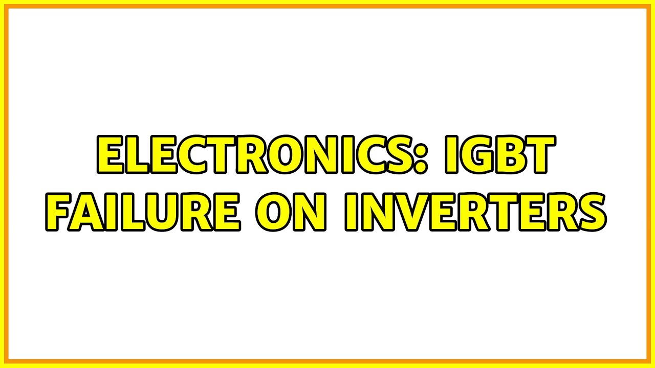Electronics: IGBT failure on Inverters - YouTube