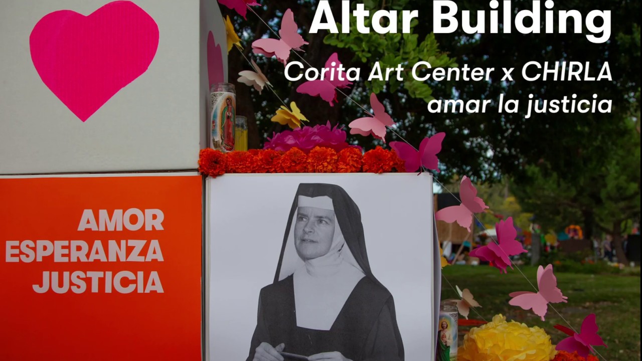 Altar Building Timelapse – Corita Art Center x CHIRLA: amar la justicia ...