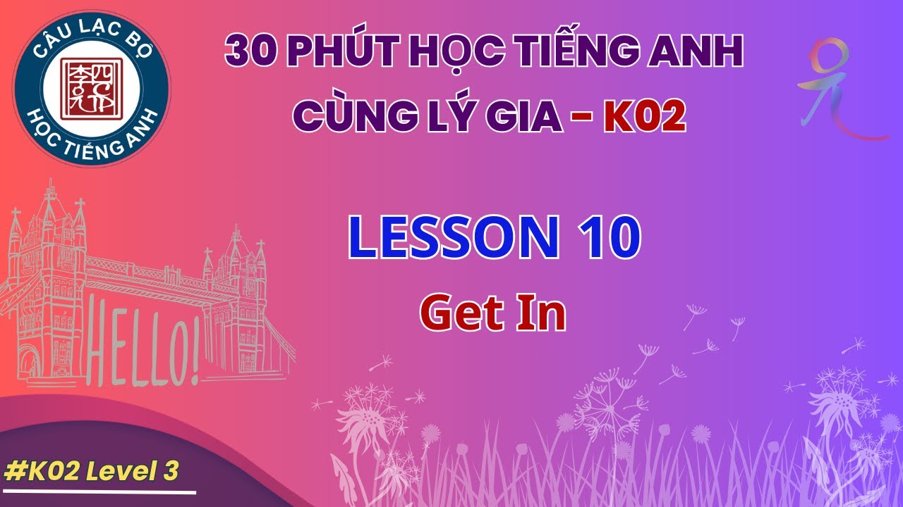 K02 - Level 3 Lesson 10: Get In | 30 Phút Học Tiếng Anh Cùng Lý Gia !!! - YouTube