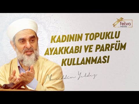 Kadının Topuklu Ayakkabı ve Parfüm Kullanması - Nureddin Yıldız - fetvameclisi.com