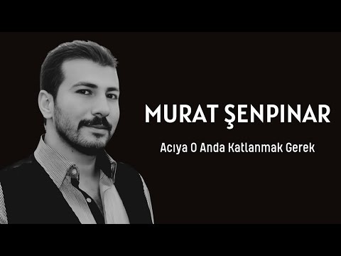 Murat Şenpınar - Acıya O Anda Katlanmak Gerek