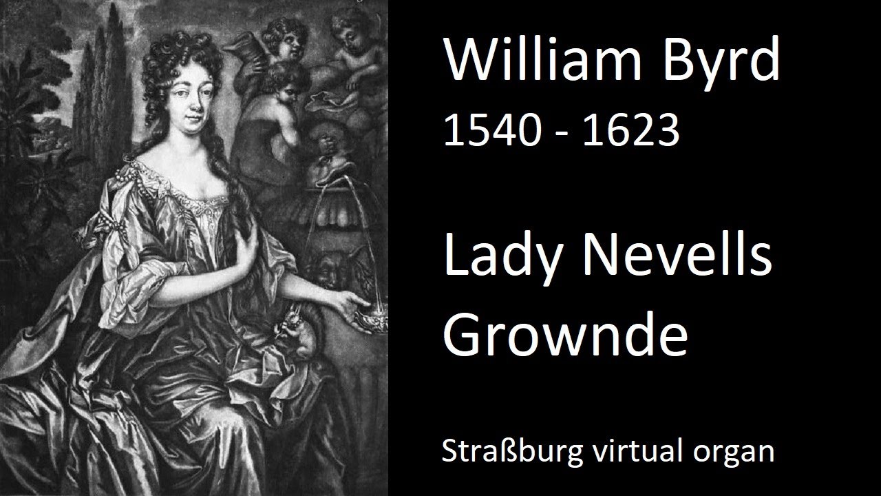 William Byrd (1540 - 1623) - Lady Nevells Grownde - Strassburg - YouTube
