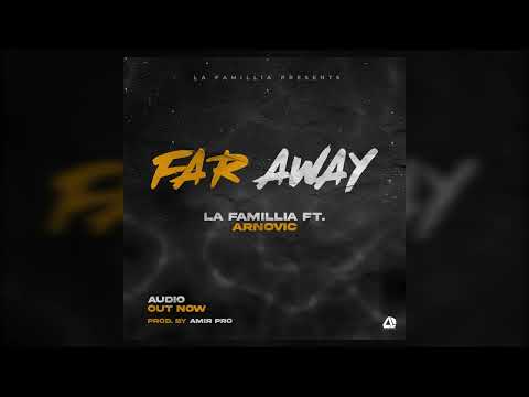 Far Away_La Famillia ft Arnovic(Officia Audio)