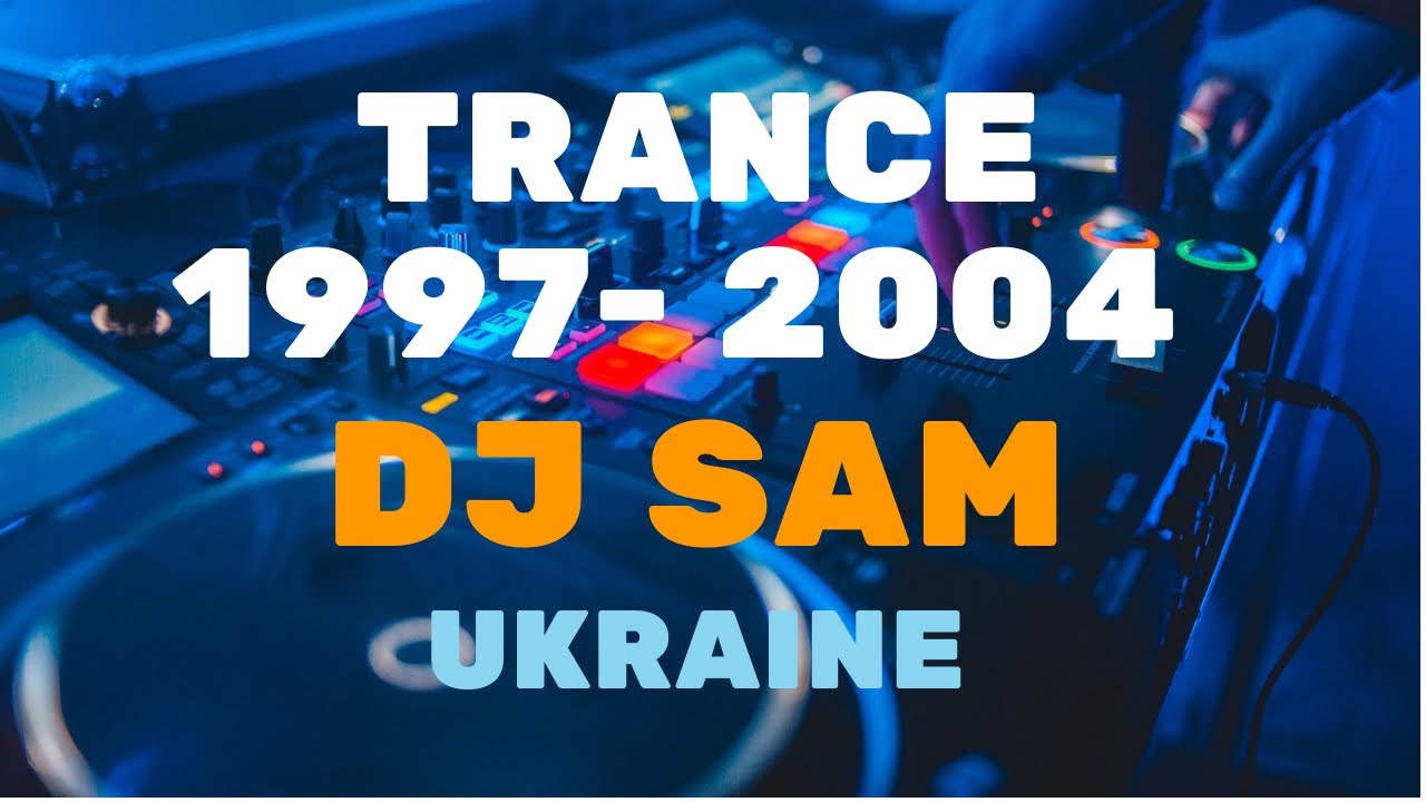 TRANCE 1997 - 2003 - MIXED - DJ SAM (UKRAINE) Club trance hits 1997 ...