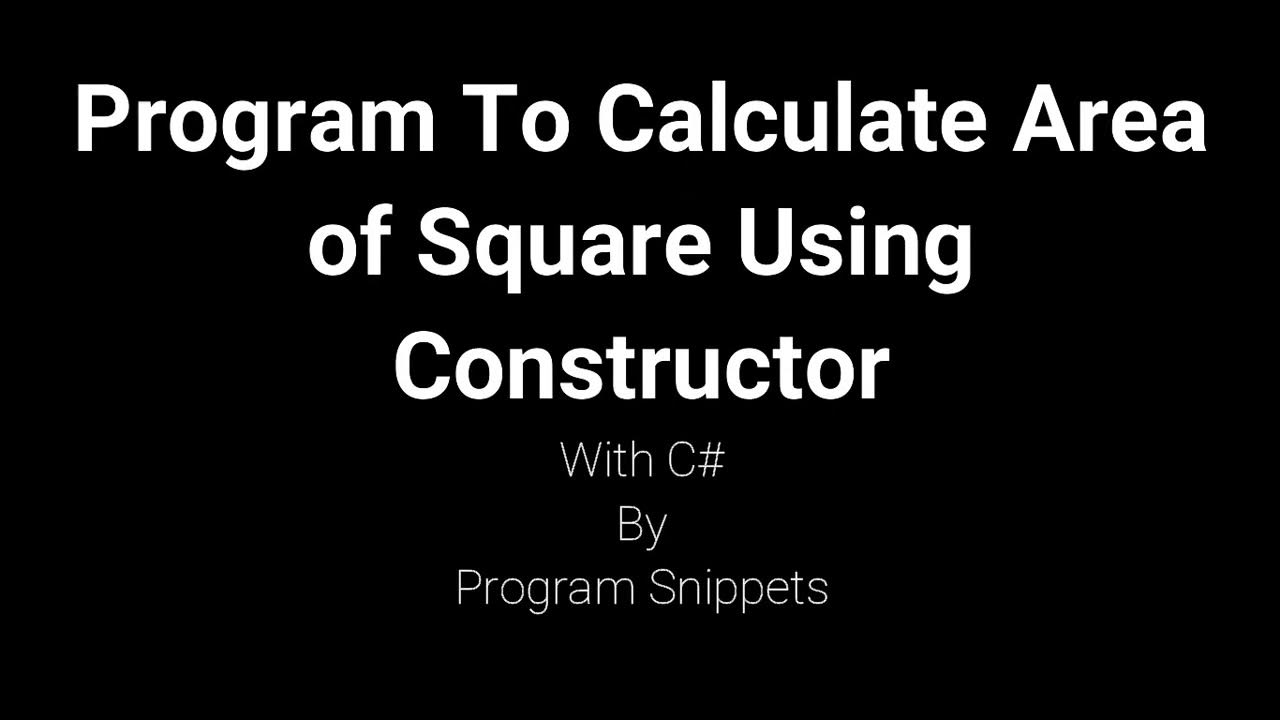 Program to calculate Area of Square using Constructor With C# - YouTube