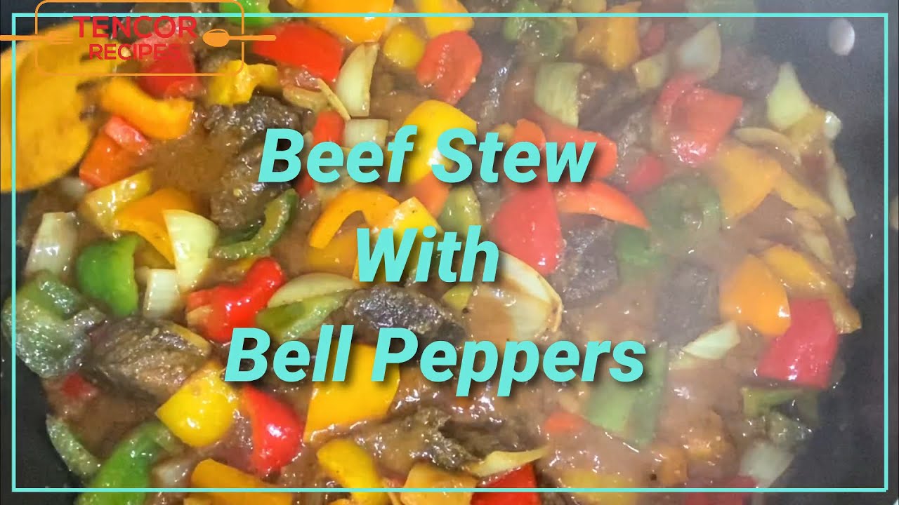 Beef Stew with Bell Peppers - Tencor Recipes - YouTube