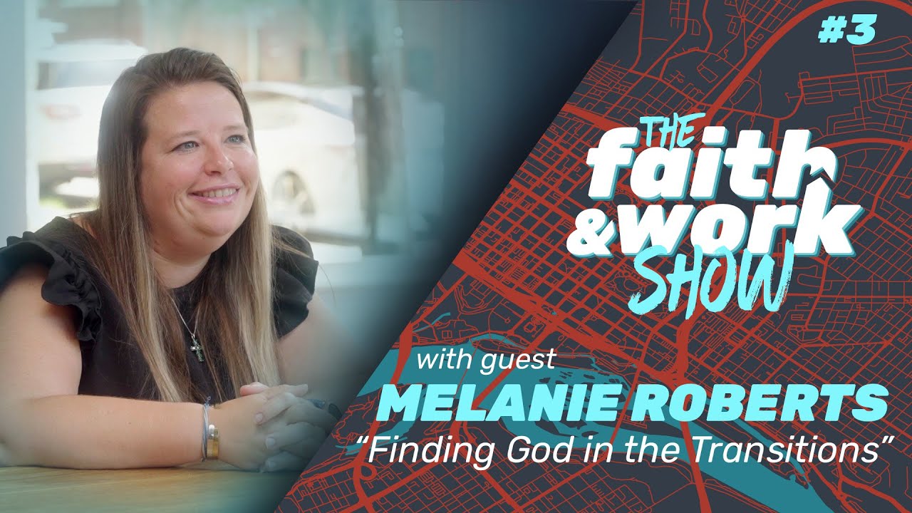 03: Melanie Roberts | The Faith & Work Show - YouTube