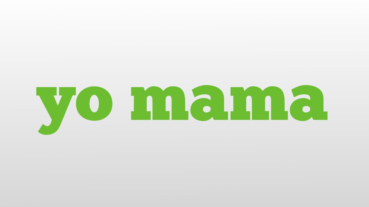 yo mama meaning and pronunciation - YouTube