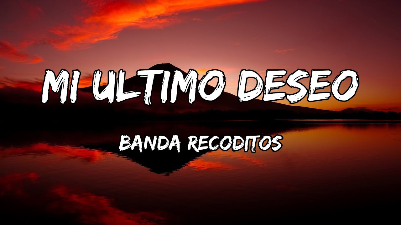 Banda Los Recoditos - Mi Ultimo Deseo [LETRAS] - YouTube