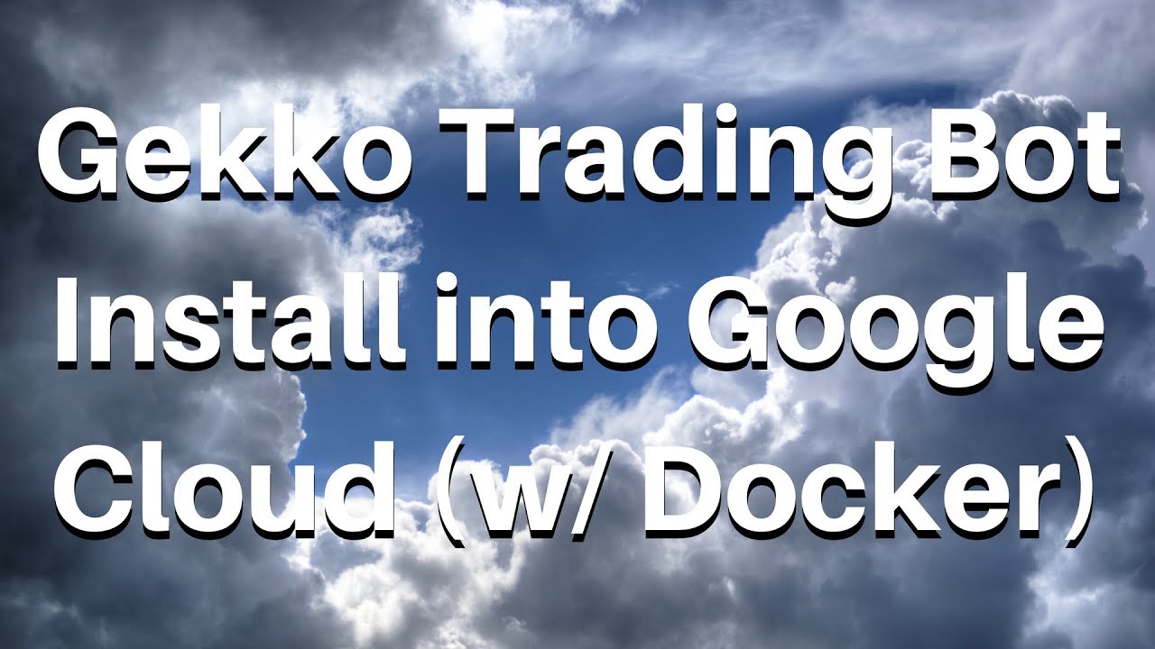 Gekko Trading Bot - Install into Google Cloud with Docker - YouTube