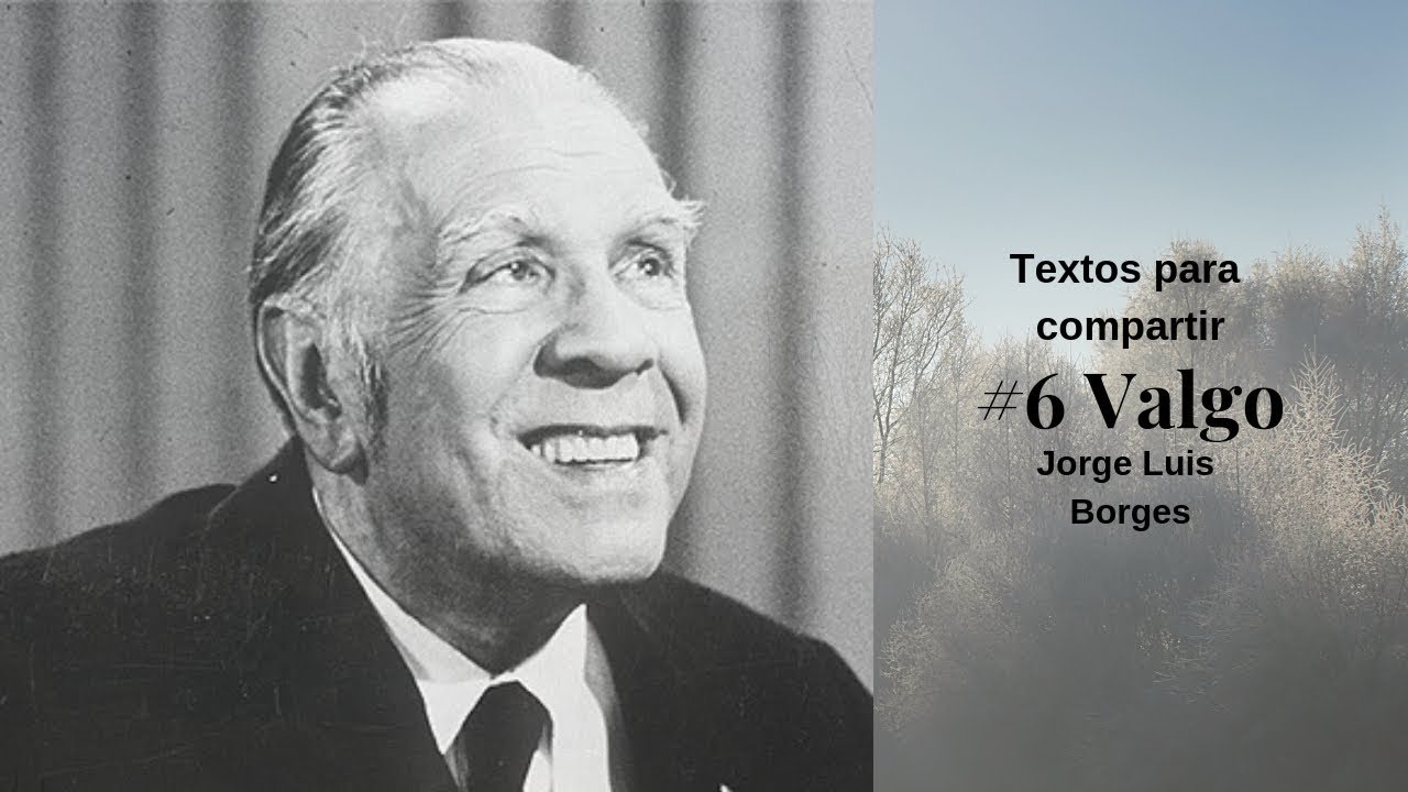 #006 Valgo- Jorge Luis Borges-Textos para compartir - YouTube