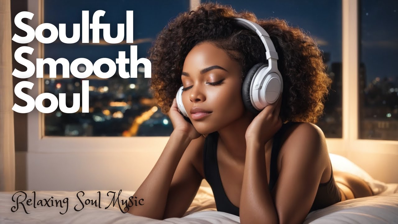 Want Soulful Nights? Listen to These Smooth Soul Tracks Now! - YouTube
