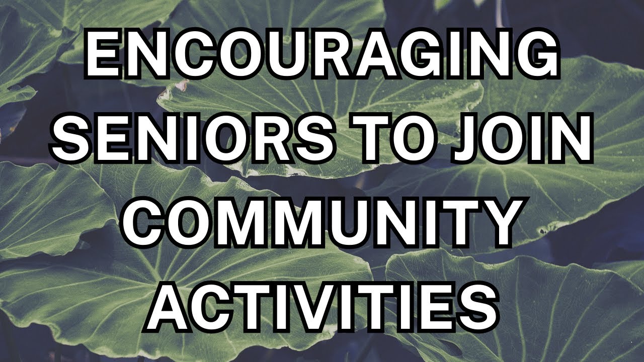Encouraging seniors to join community activities - YouTube