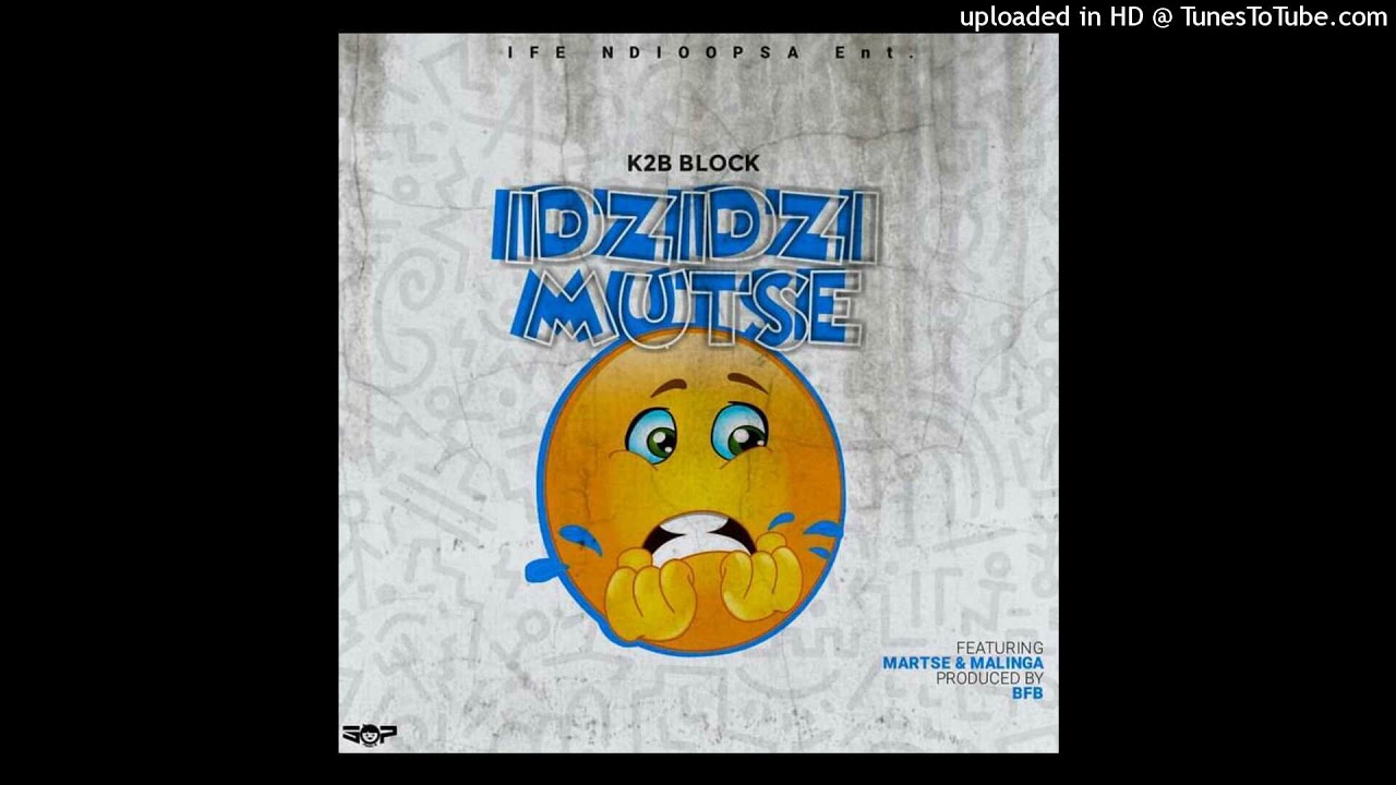 K2B Block - Idzidzimutse ft Martse & Malinga (Prod. BFB) - YouTube