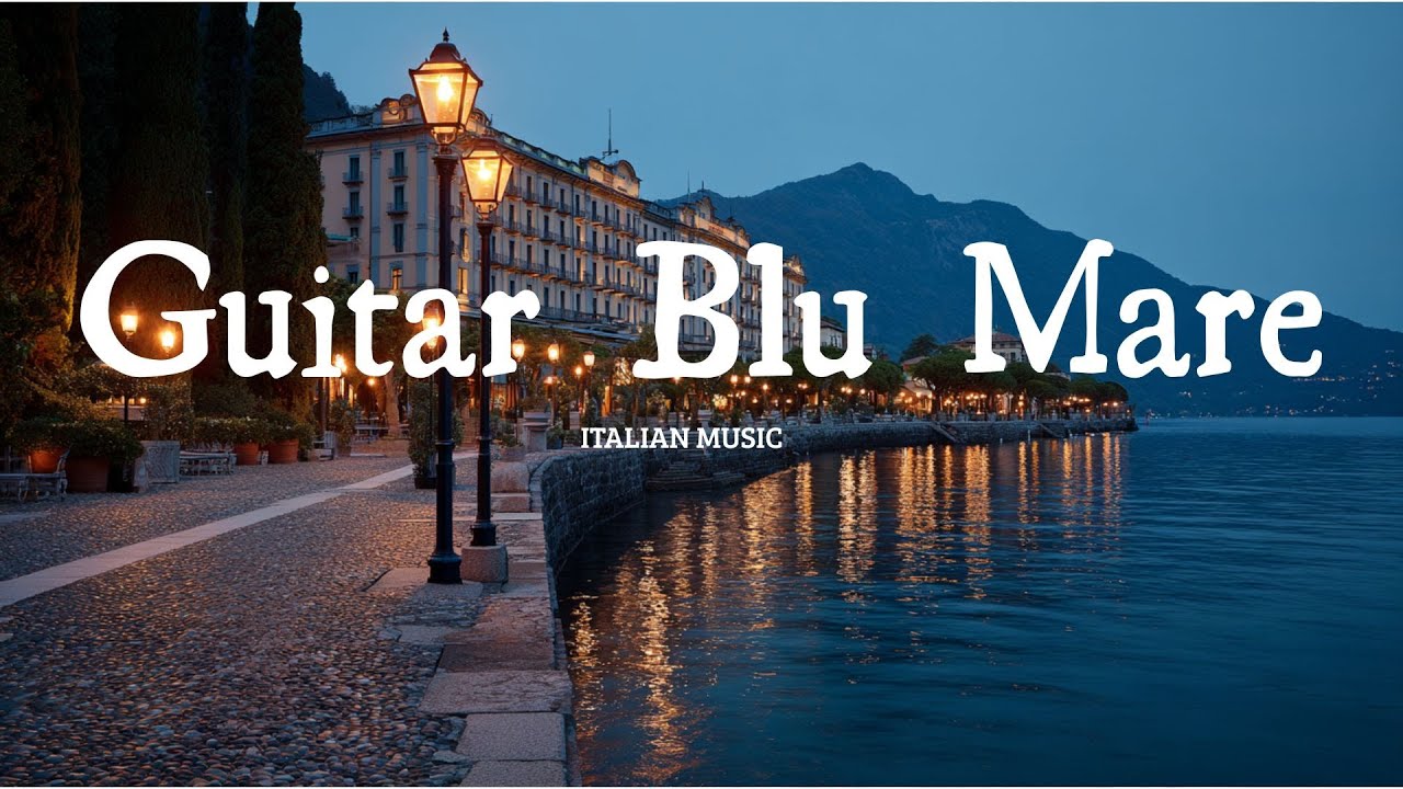 🌌 Guitar Blu Mare | 2+ Hours of Italian Evening Guitar & Coastal ...