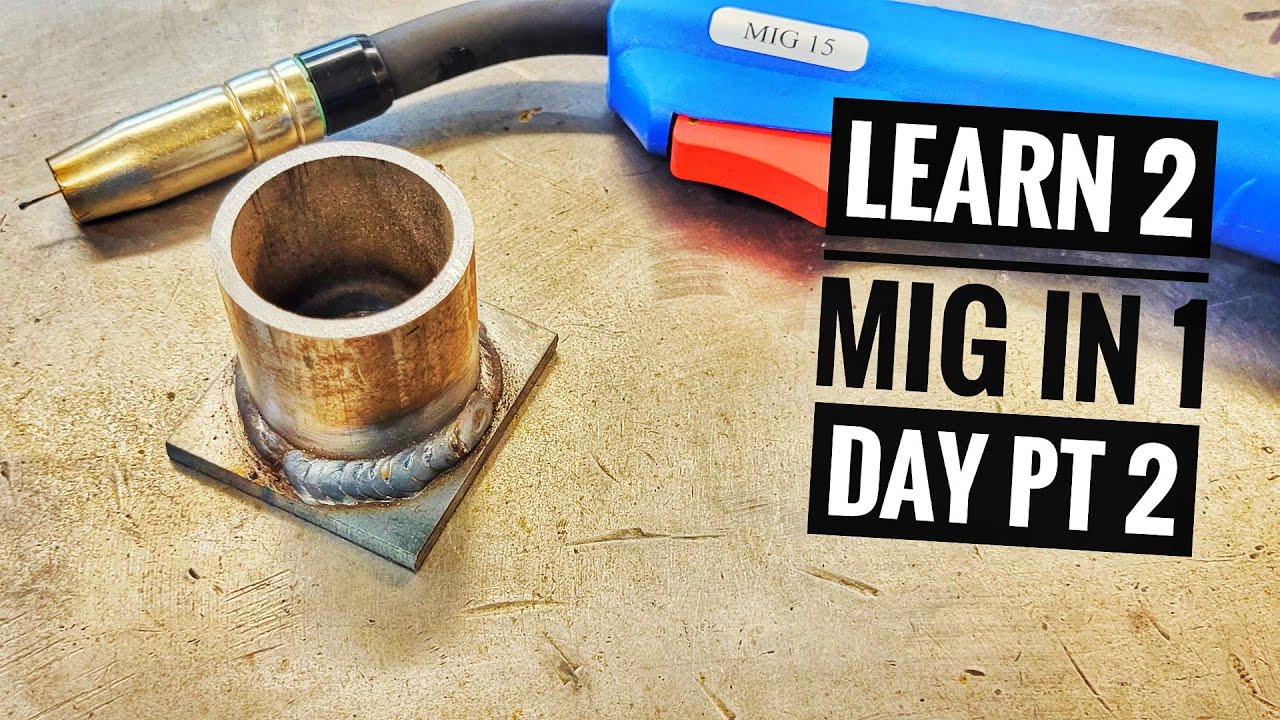 Learn to (Mig Weld) in A DAY pt. 2 (MIG Welding Tubing to Plate ...