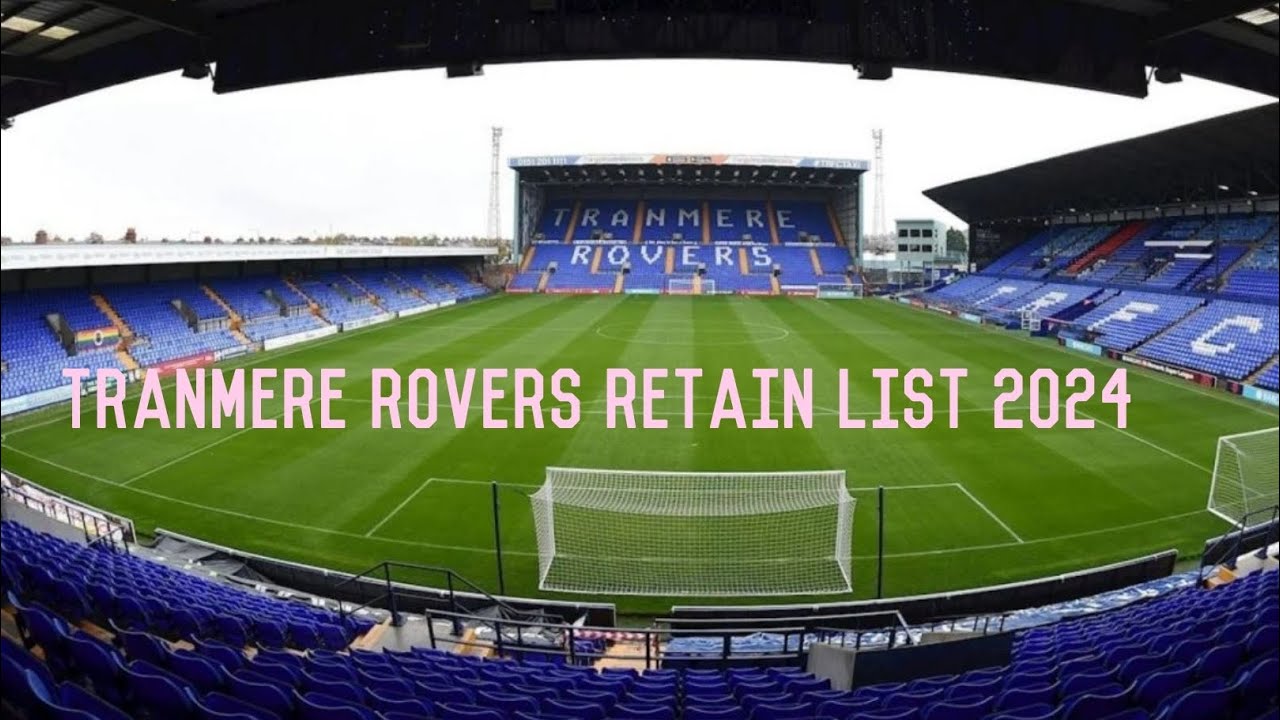 MY THOUGHTS ON TRANMERE ROVERS RETAIN LIST 2024 - YouTube
