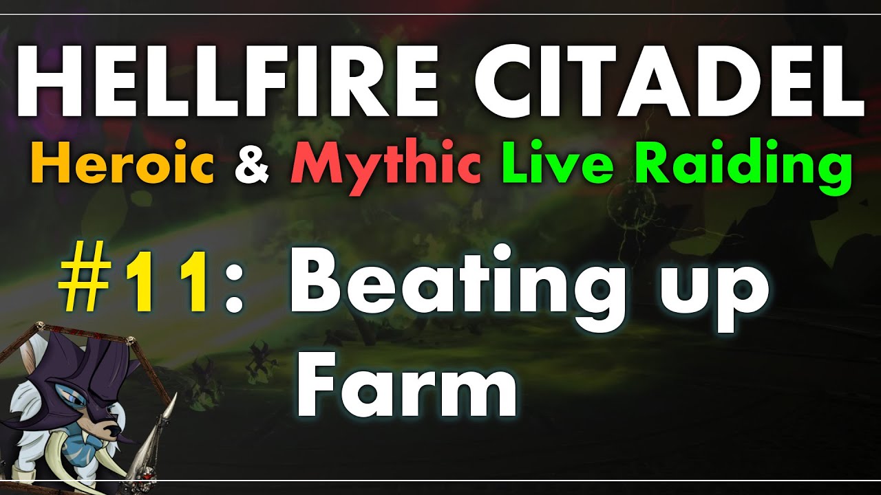 WoW Live Raiding: Hellfire Citadel Heroic & Mythic: Beating up Farm ...