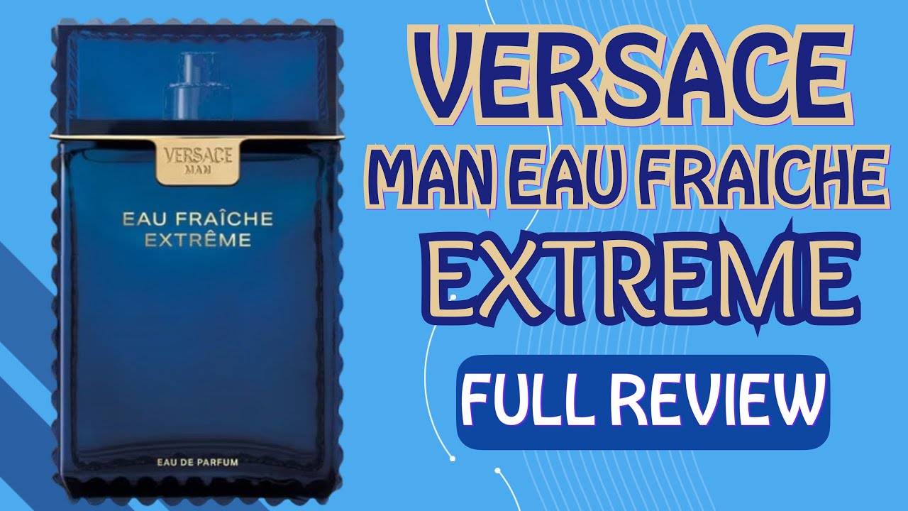 New! Versace Man Eau Fraiche Extreme Full Review | It Definitely Smells ...