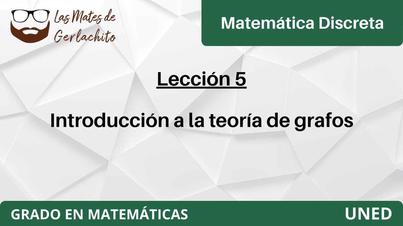 Lección 5 - Introducción a la Teoría de Grafos | Matemática Discreta ...