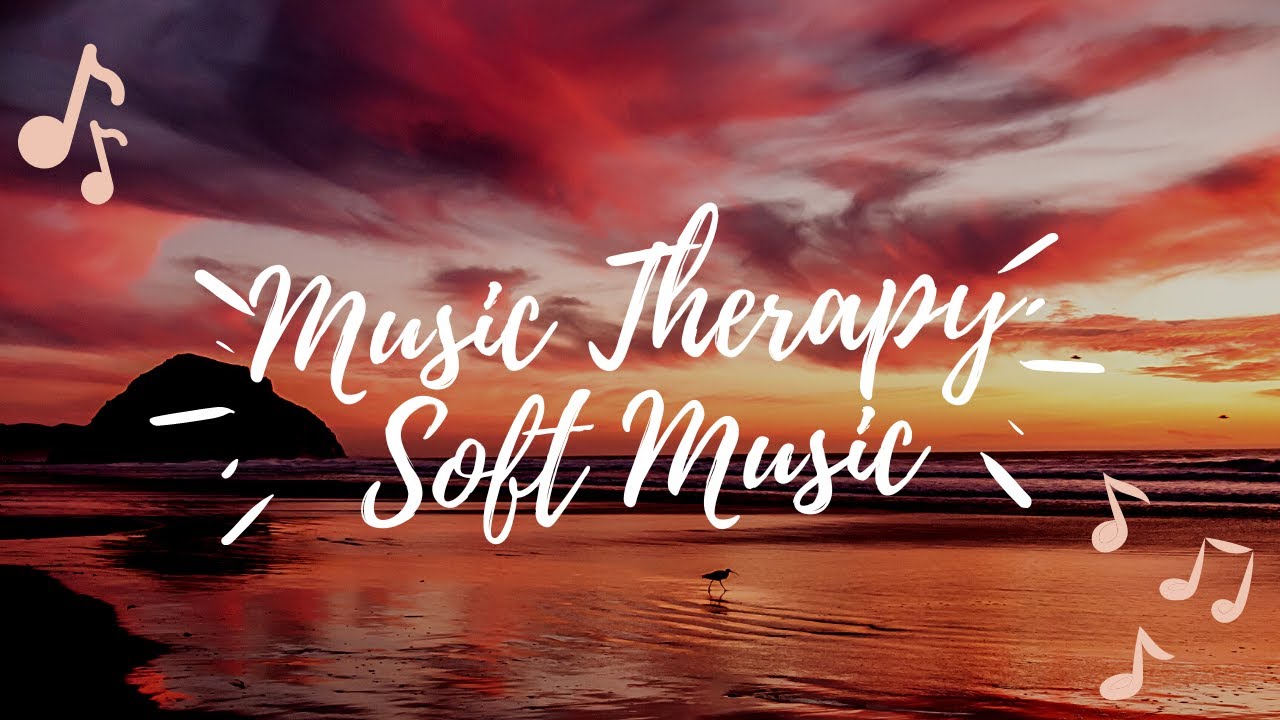 Music Therapy - Soft Music/ Relaxing Music / Calming Music. - YouTube