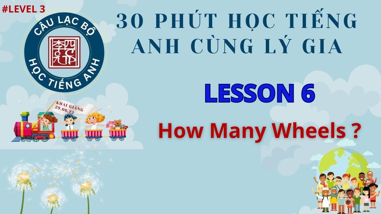 LEVEL 3 - Lesson 6: How Many Wheels | 30 Phút Học Tiếng Anh Cùng Lý Gia ...