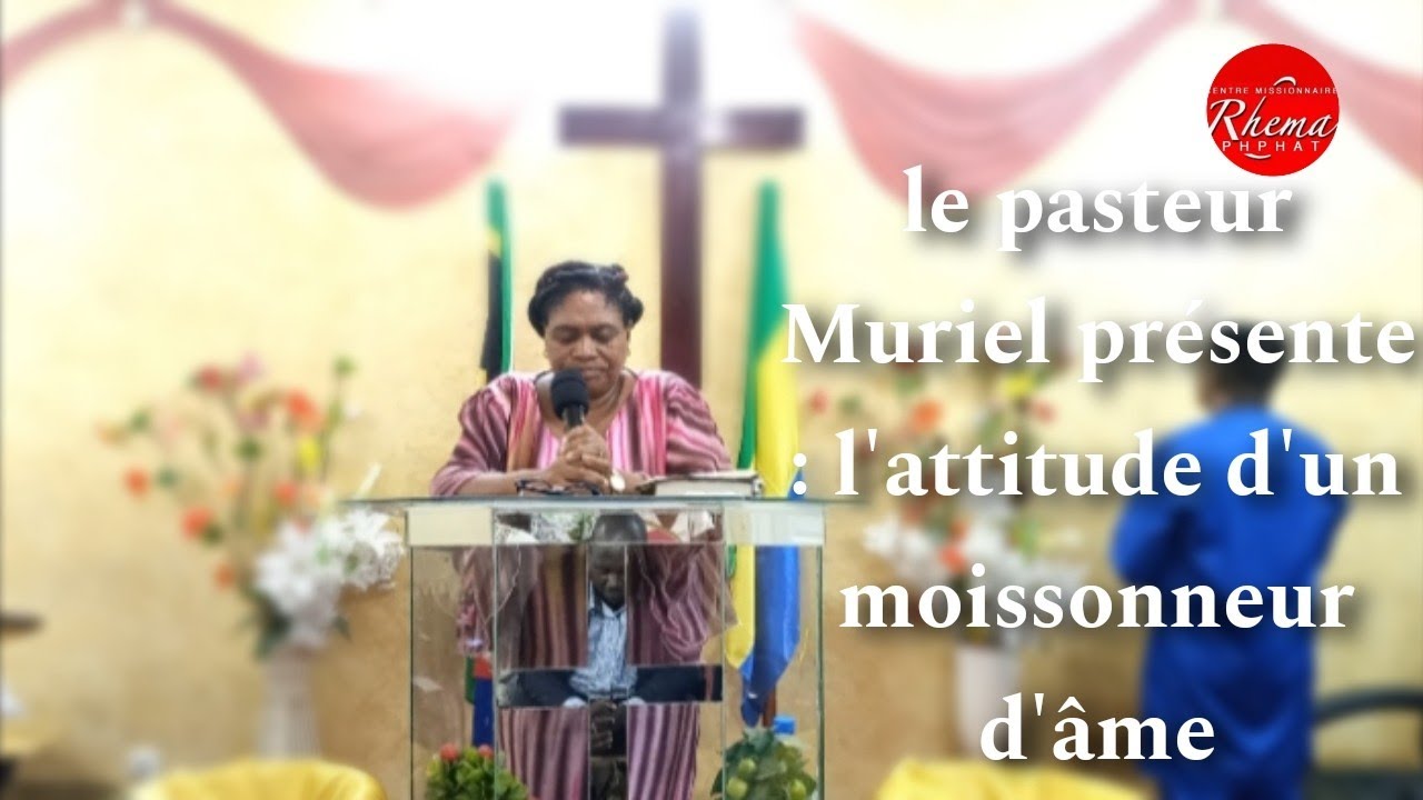 L'ATTITUDE D'UN MOISSONNEUR D'ÂME : (1) PASTEUR MURIEL - YouTube