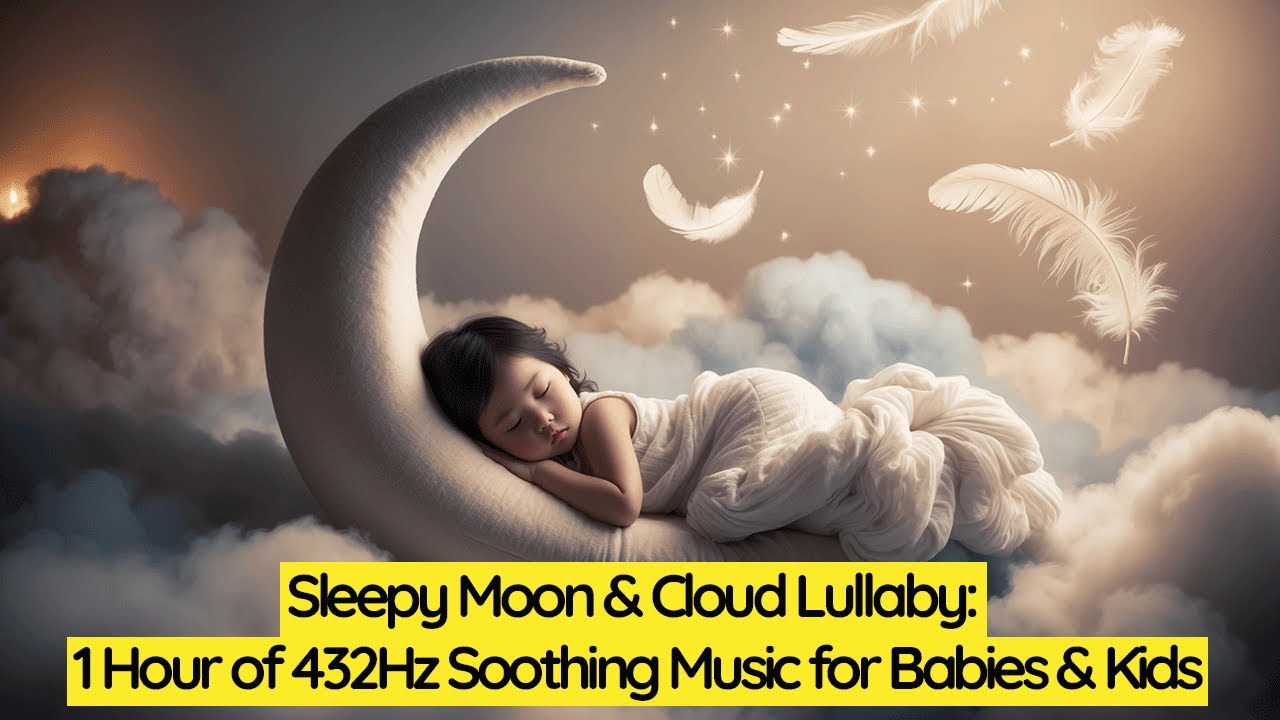 🌙 Sleepy Moon & Cloud Lullaby: 1 Hour of 432Hz Soothing Music for ...