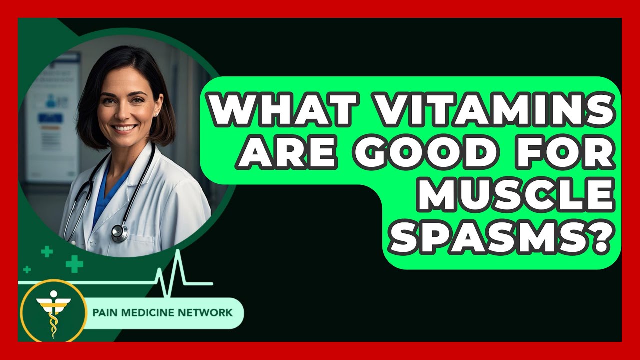 What Vitamins Are Good For Muscle Spasms? - Pain Medicine Network - YouTube