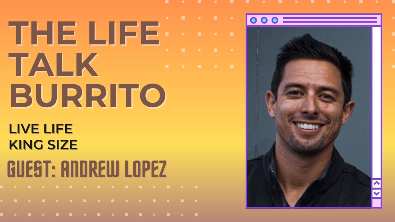 The Life Talk Burrito E01: Andrew Lopez | Talk Show about Life ...
