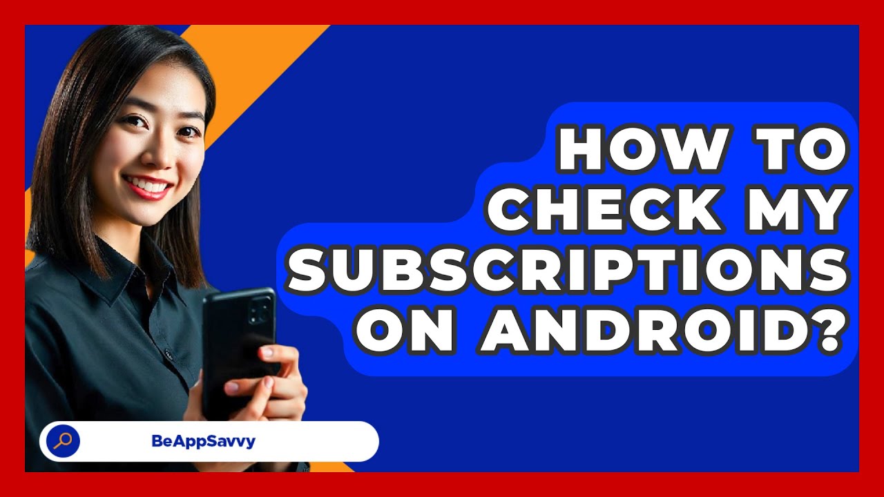 How To Check My Subscriptions On Android? - Be App Savvy - YouTube