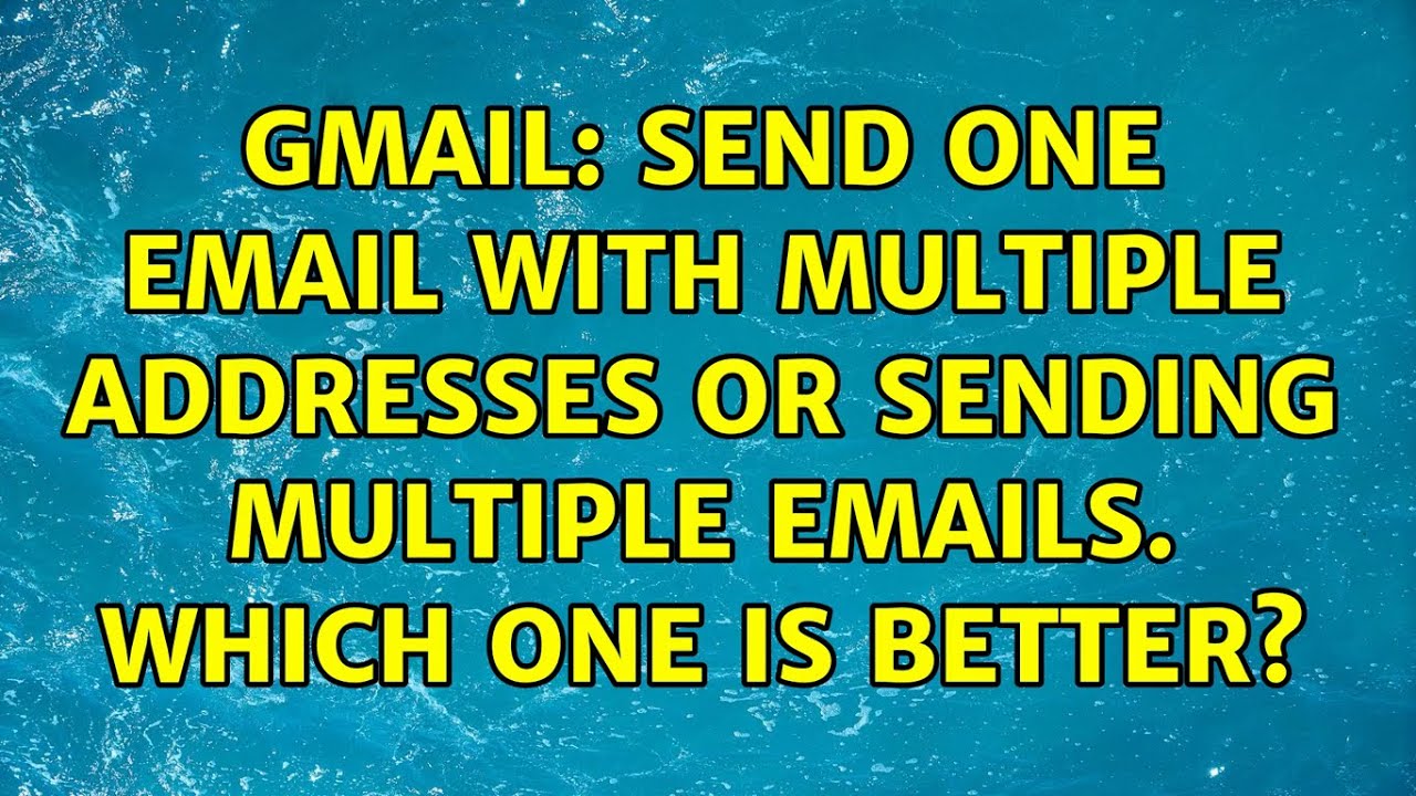 GMAIL: Send one email with multiple addresses or sending multiple ...