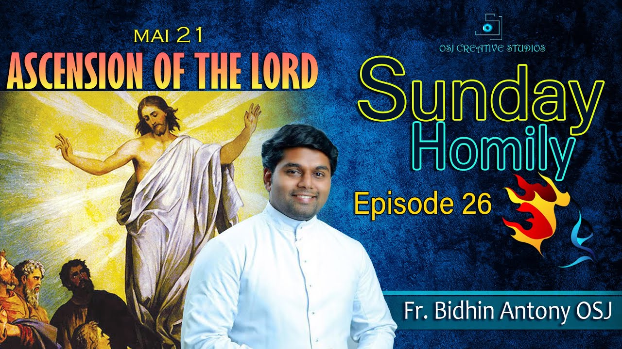 ASCENSION OF THE LORD - FR. BIDHIN ANTONY OSJ - SUNDAY HOMILY - EPISODE ...