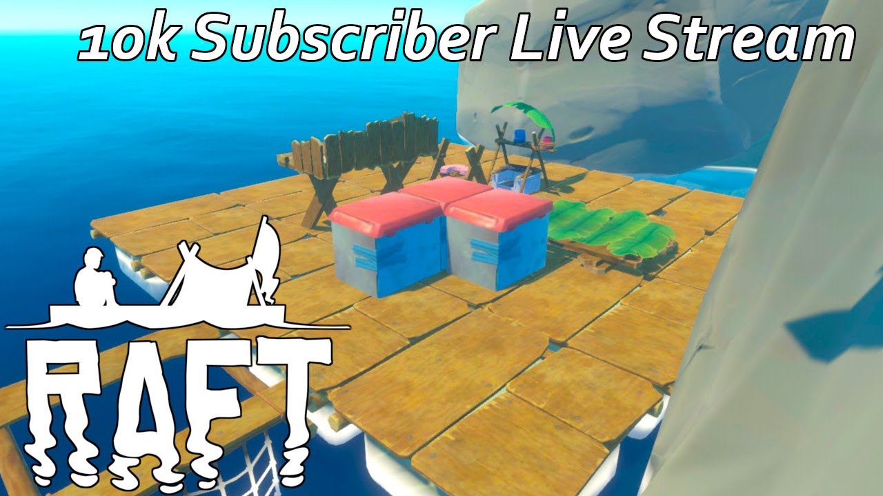 Raft Gameplay - 10k Subscriber Celebration 5 hour Live Stream - YouTube