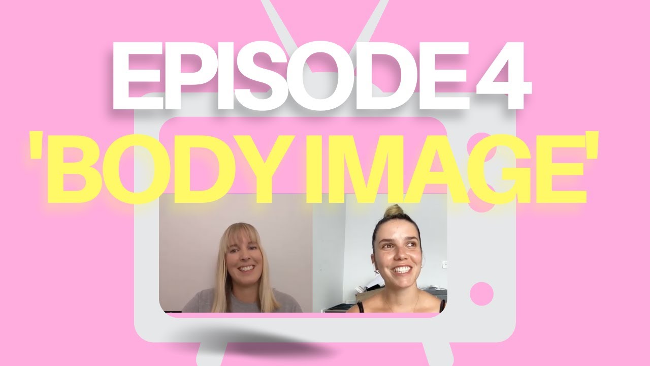 BODY IMAGE - EPISODE 4 - YouTube
