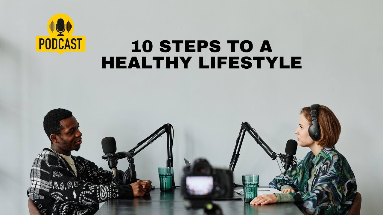 Healthy Lifestyle Podcast: 10 Steps to Wellness - YouTube