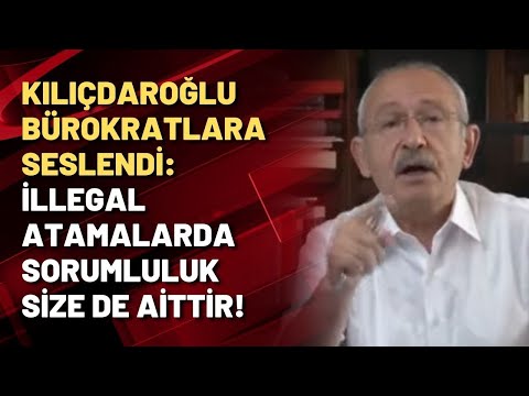 Kılıçdaroğlu bürokratlara seslendi: İllegal atamalarda sorumluluk size de aittir!