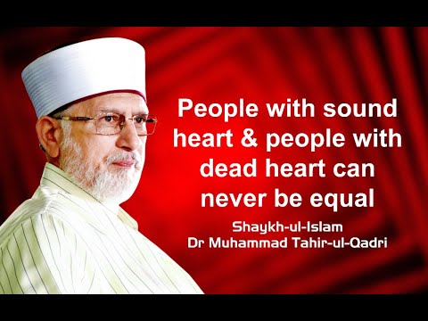 People With Sound Heart & People With Dead Heart Can Never Be Equal | Dr Muhammad Tahir-ul-Qadri