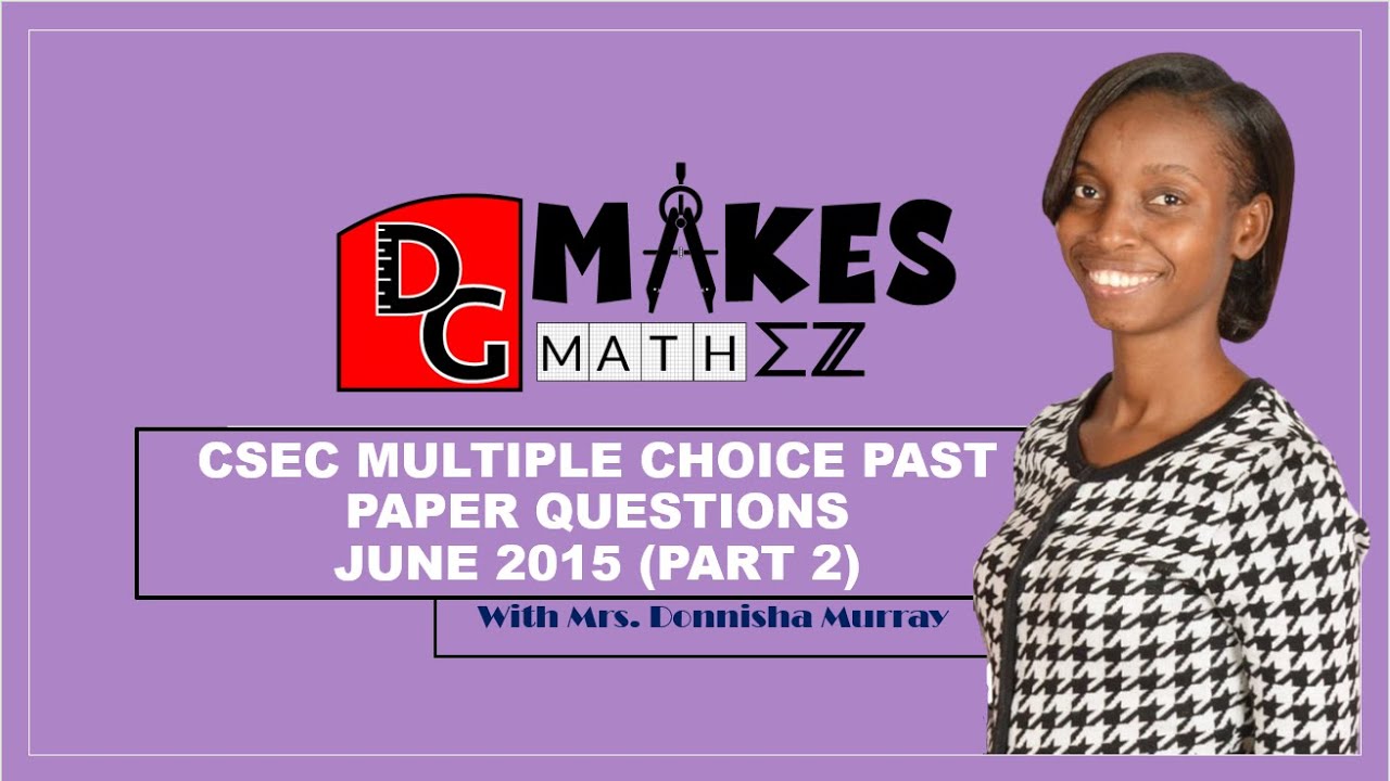 2015 CXC MATH MULTIPLE CHOICE PART 2 - YouTube