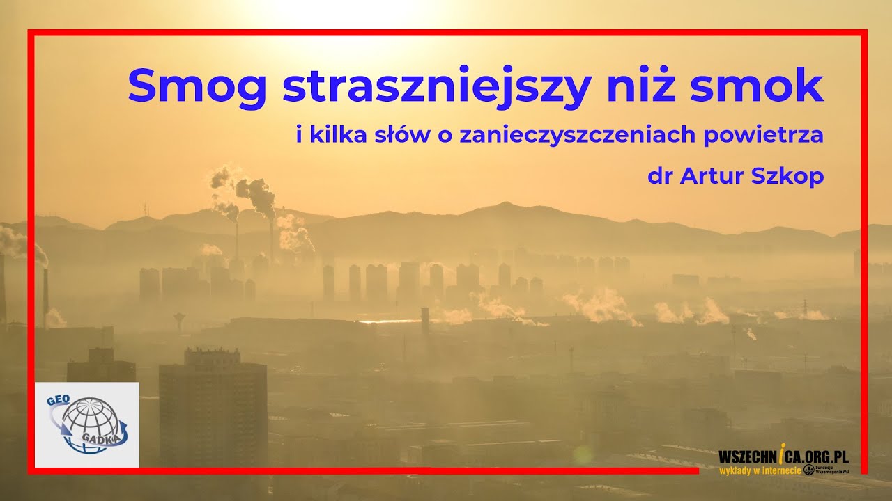Smog straszniejszy niż smok i kilka słów o zanieczyszczeniach powietrza - dr Artur Szkop - YouTube