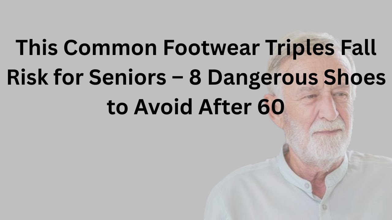 This Common Footwear Triples Fall Risk for Seniors – 8 Dangerous Shoes ...