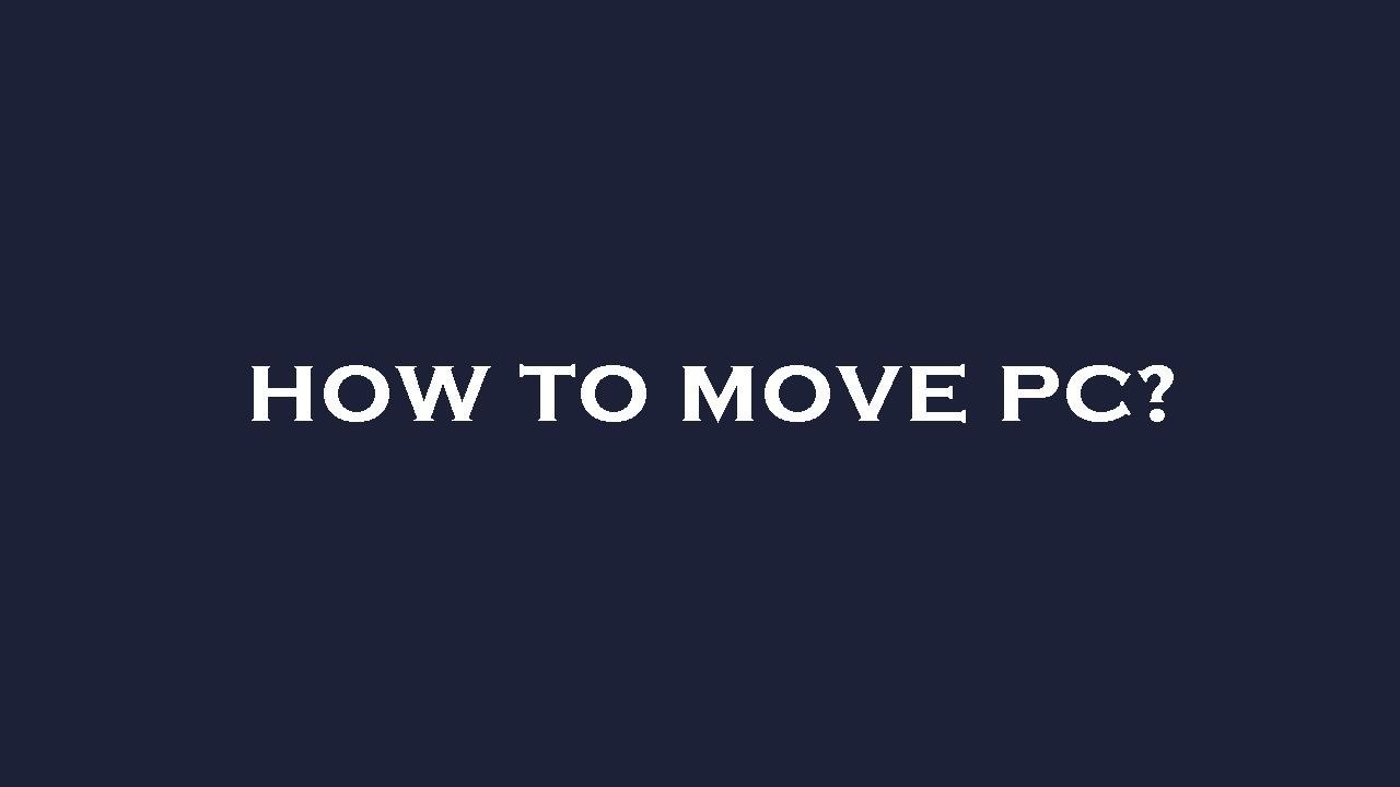 How to move pc? - YouTube