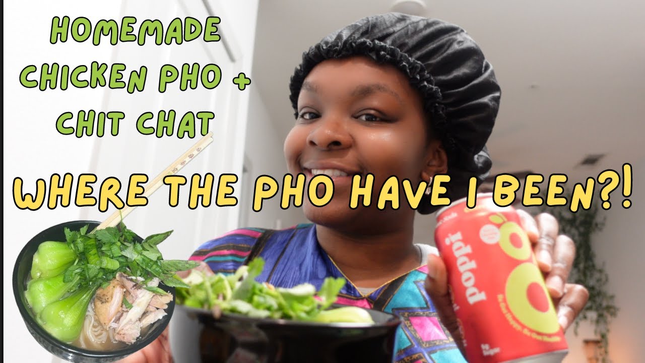 Where the PHO Have I Been | Making Chicken Pho + Chit-chat - YouTube