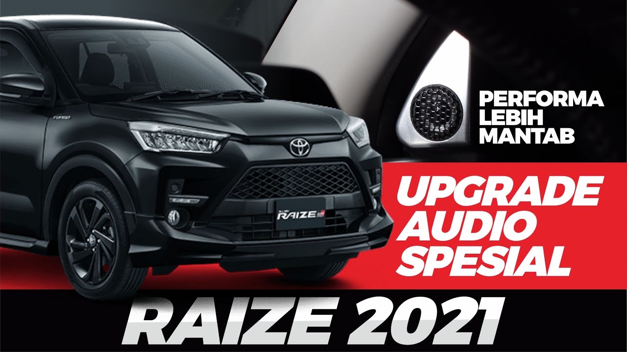 Upgrade Audio spesial untuk TOYOTA RAIZE 2021! Bikin Performa Lebih ...